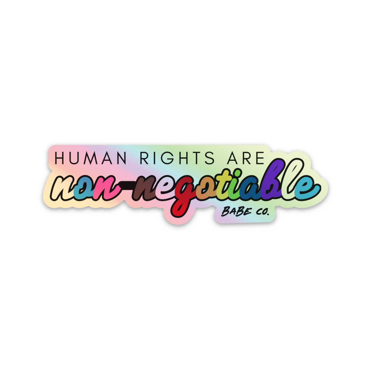 Human Rights are Non-Negotiable (holographic) - Die Cut Sticker – Babe co.